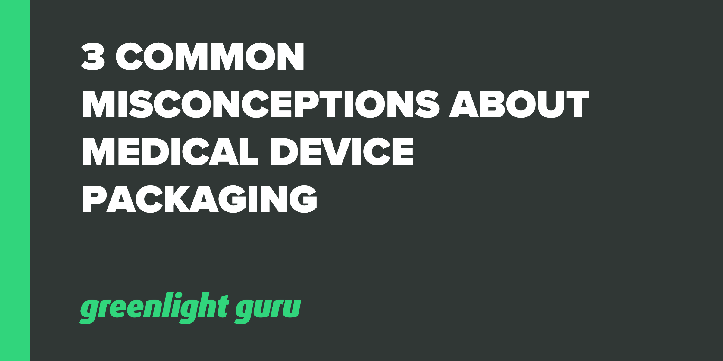 3 Common Misconceptions About Medical Device Packaging