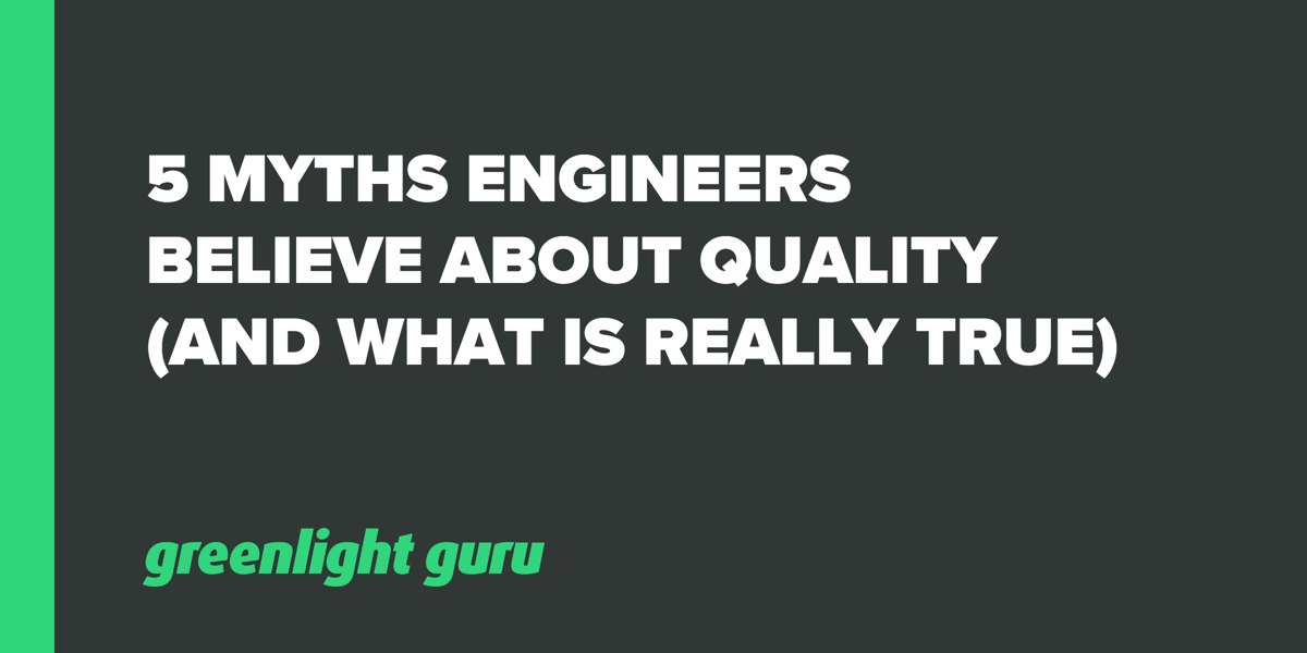 5 Myths Engineers Believe About Quality (and what is really true)