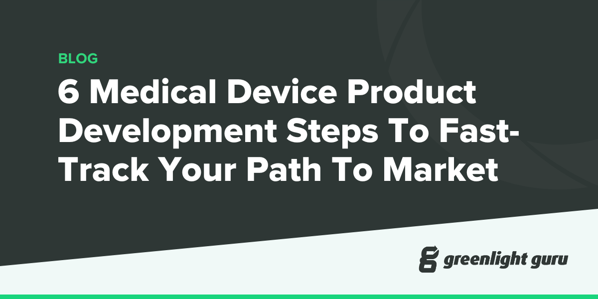6 Medical Device Product Development Steps To Fast-Track Your Path To ...