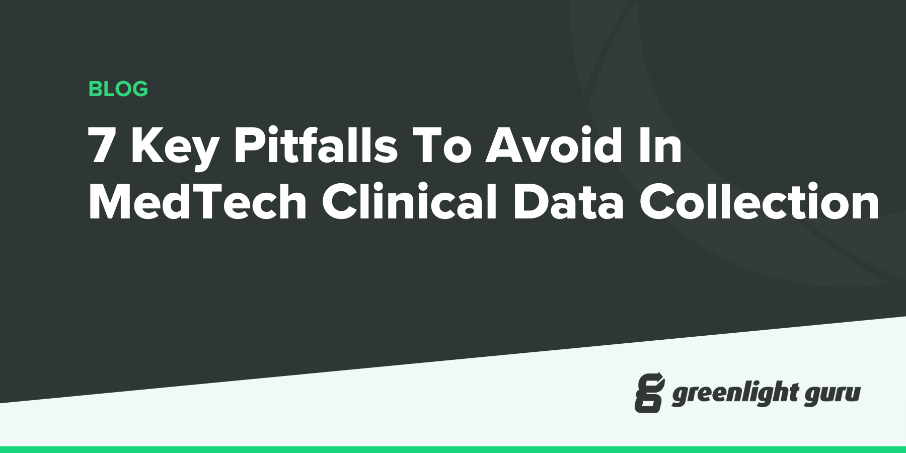 Clinical Data Collection - 7 Key Pitfalls To Avoid In MedTech
