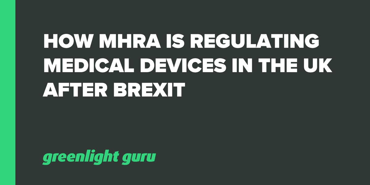 How MHRA is Regulating Medical Devices in the UK after Brexit