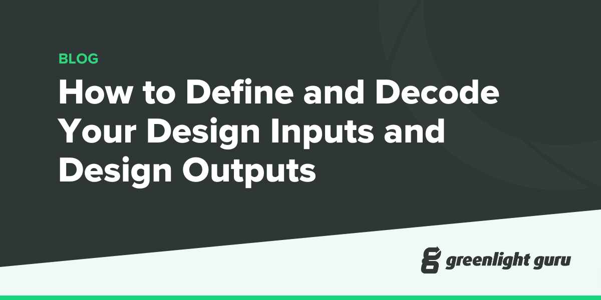 How to Define Your Design Inputs and Design Outputs
