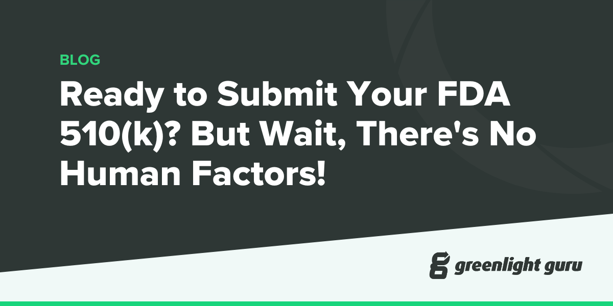 Ready to Submit Your FDA 510(k)? But Wait, There's No Human Factors!