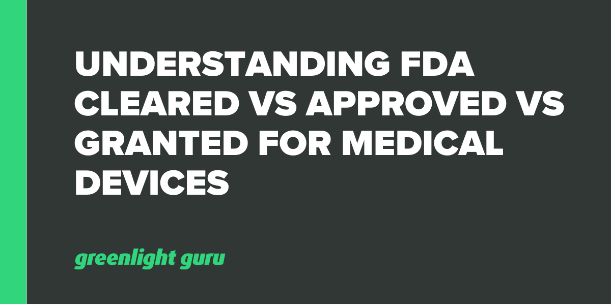 Understanding FDA Cleared vs Approved vs Granted for Medical Devices