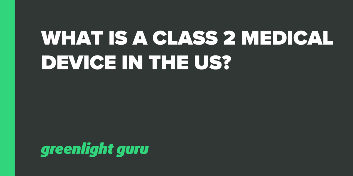 What is a Class 2 Medical Device in the US? [+Examples]