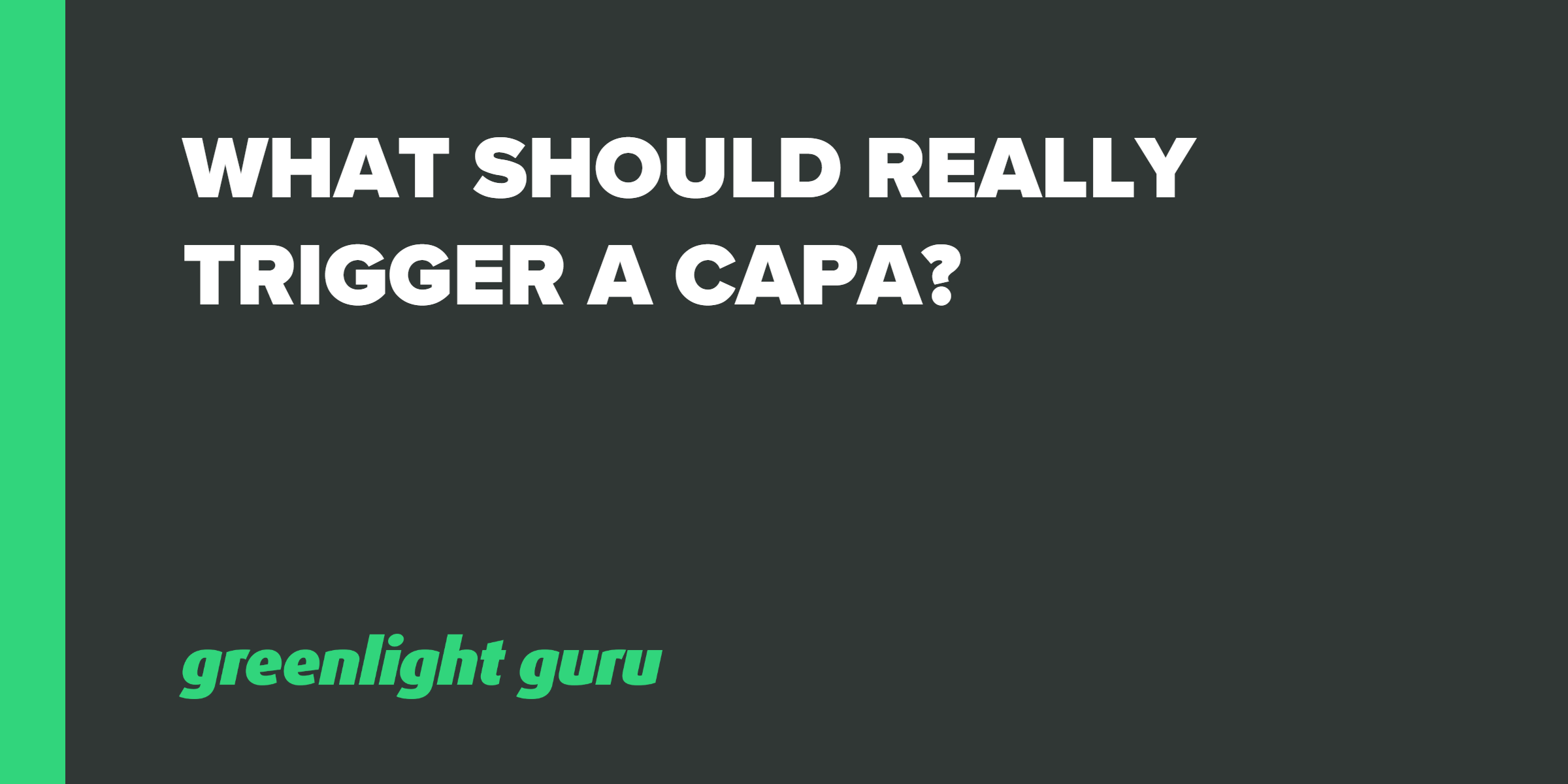 What Should Really Trigger a CAPA?