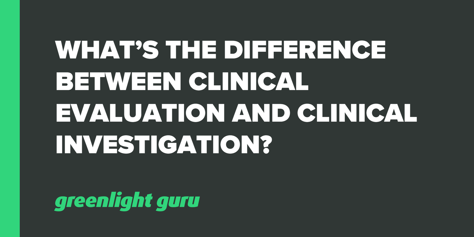 Clinical Evaluation vs Clinical Investigation: Difference Explained