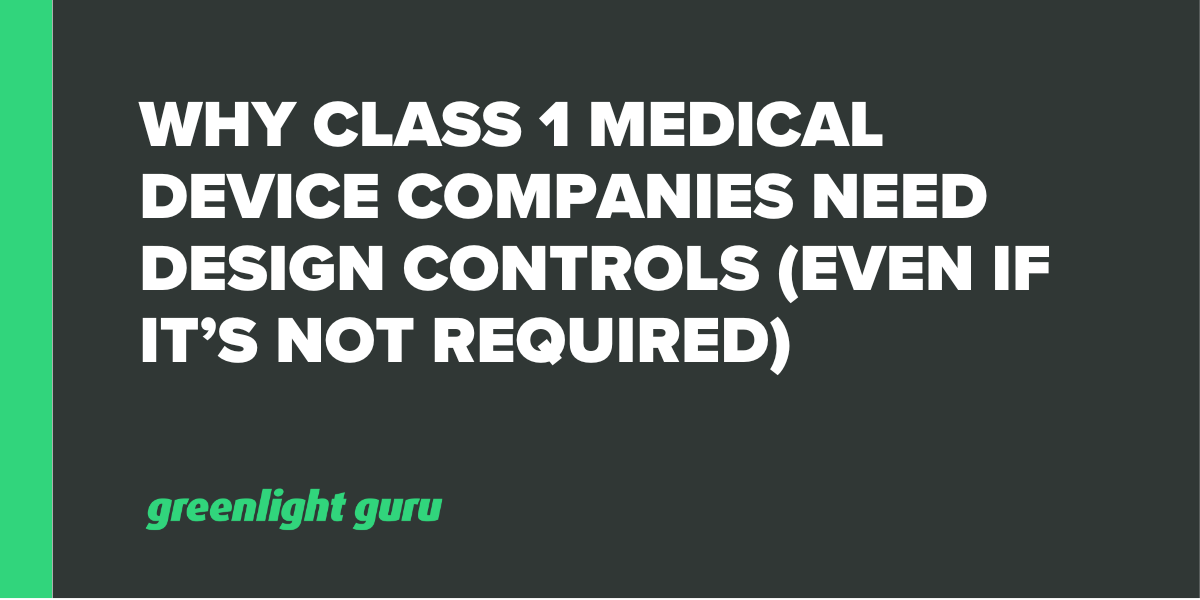 Medical Device Design Controls: Why Class 1 Devices Need It