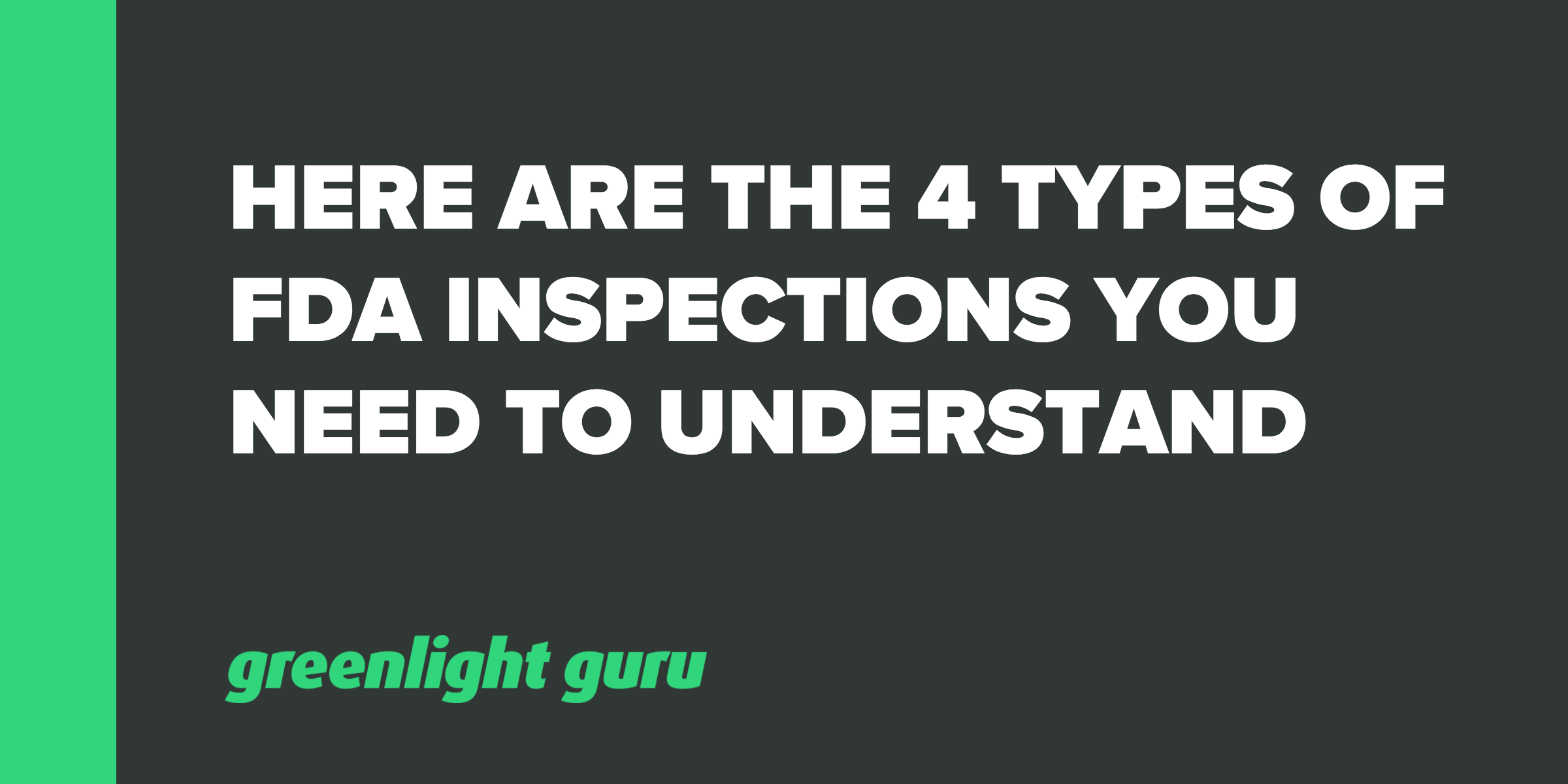 4 Types of FDA Inspections You Need to Understand