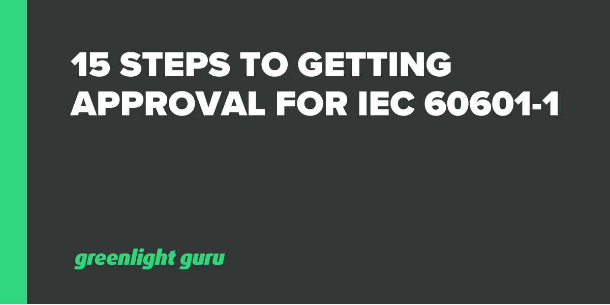 15 Steps to Getting Approval for IEC 60601-1