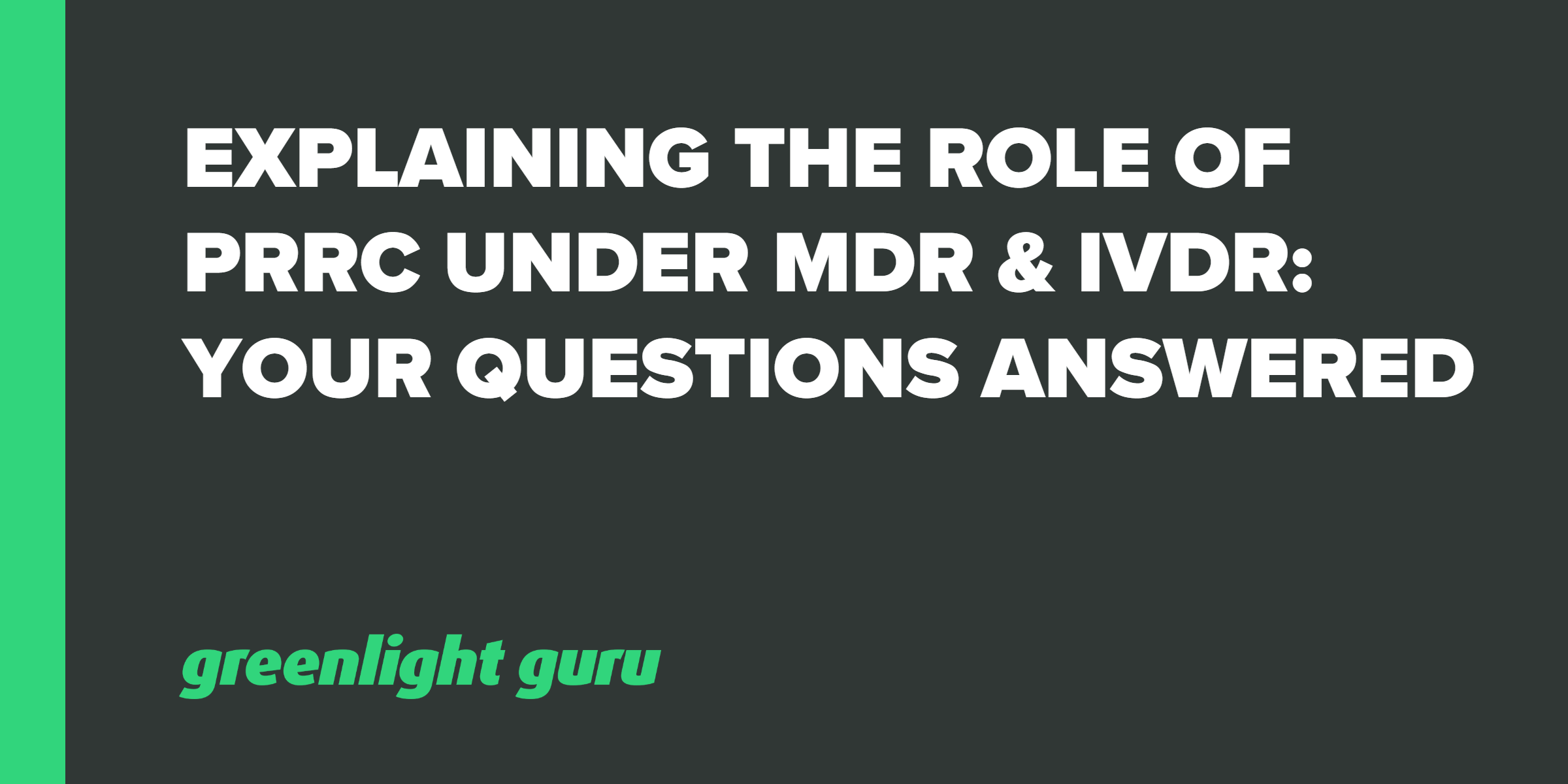 Role of PRRC under MDR & IVDR: Your Questions Answered