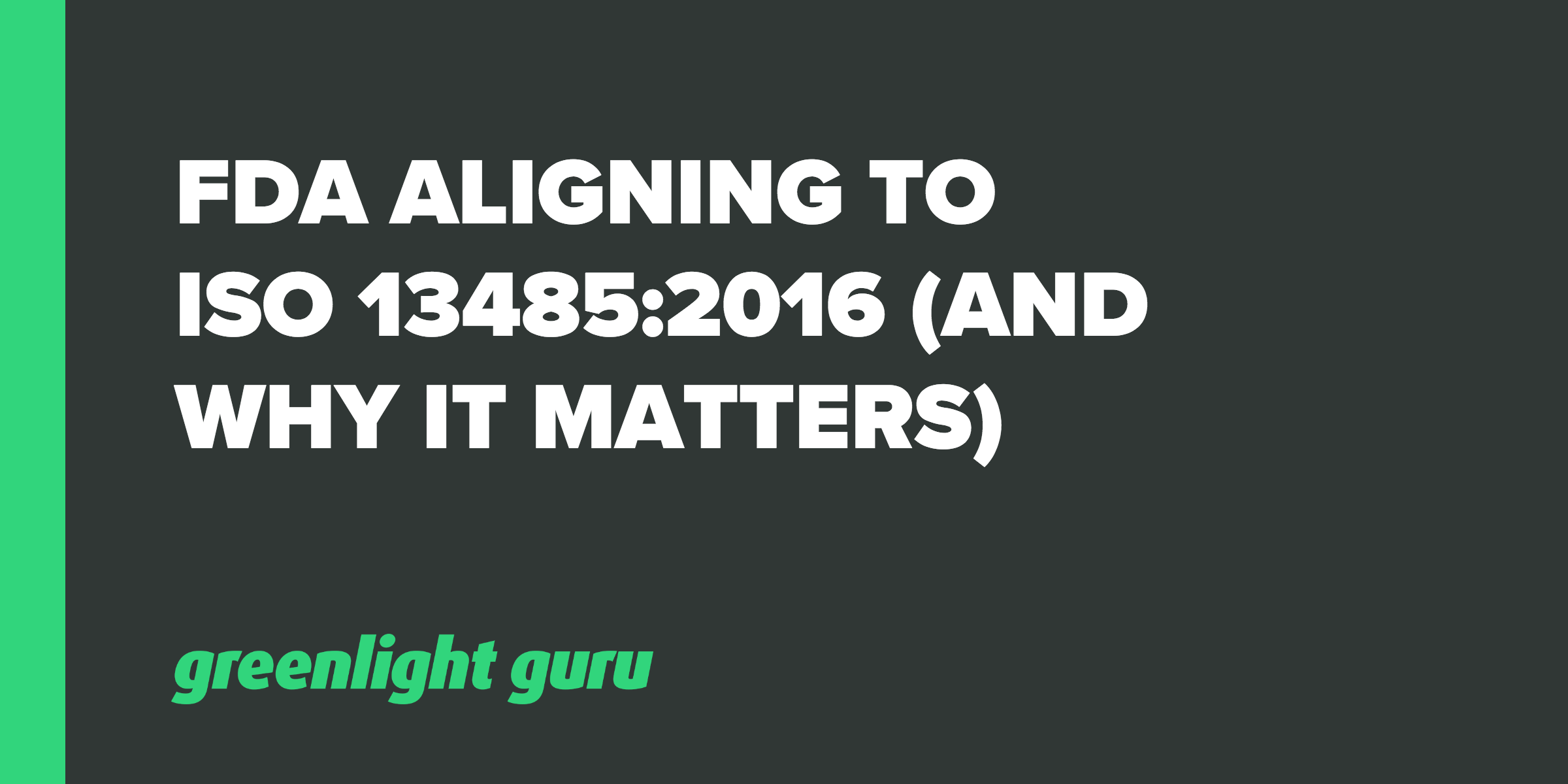FDA Aligning to ISO 13485:2016 (and Why It Matters)