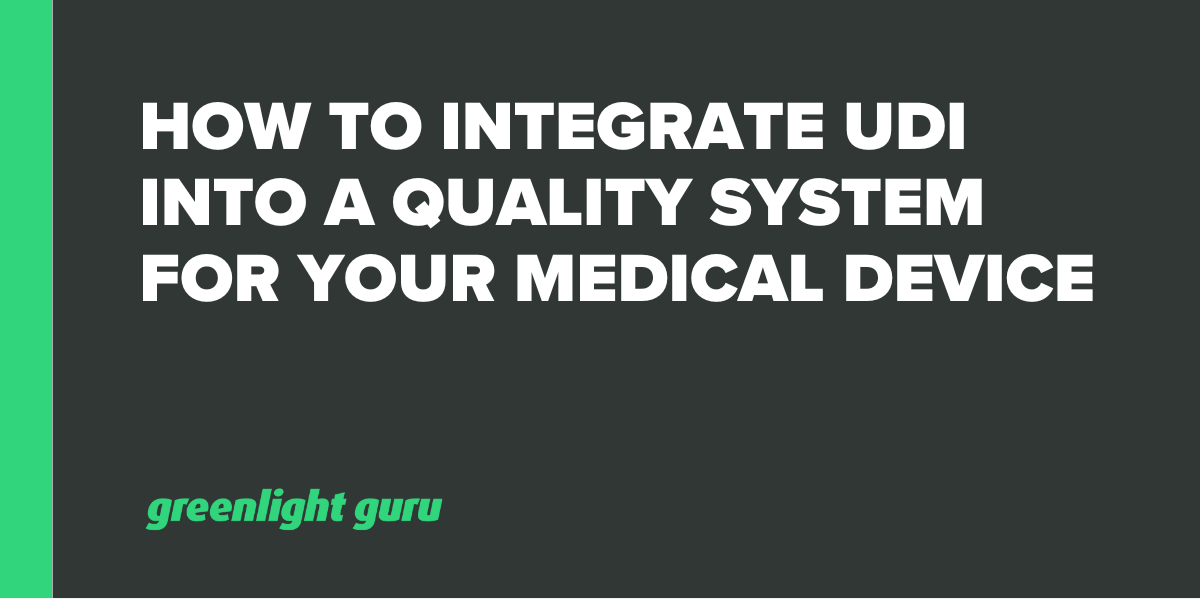 How to Integrate UDI into a Quality System for Your Medical Device