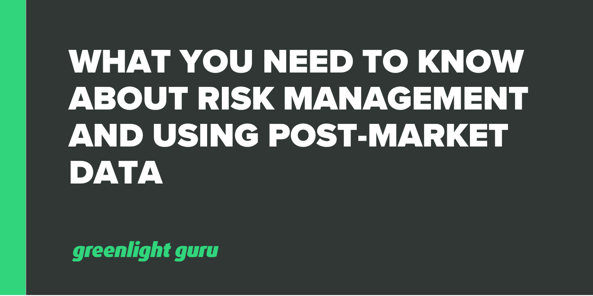 What You Need to Know About Risk Management and Using Post-Market Data