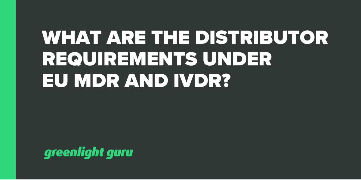 EU MDR and IVDR Distributor Requirements [Overview]