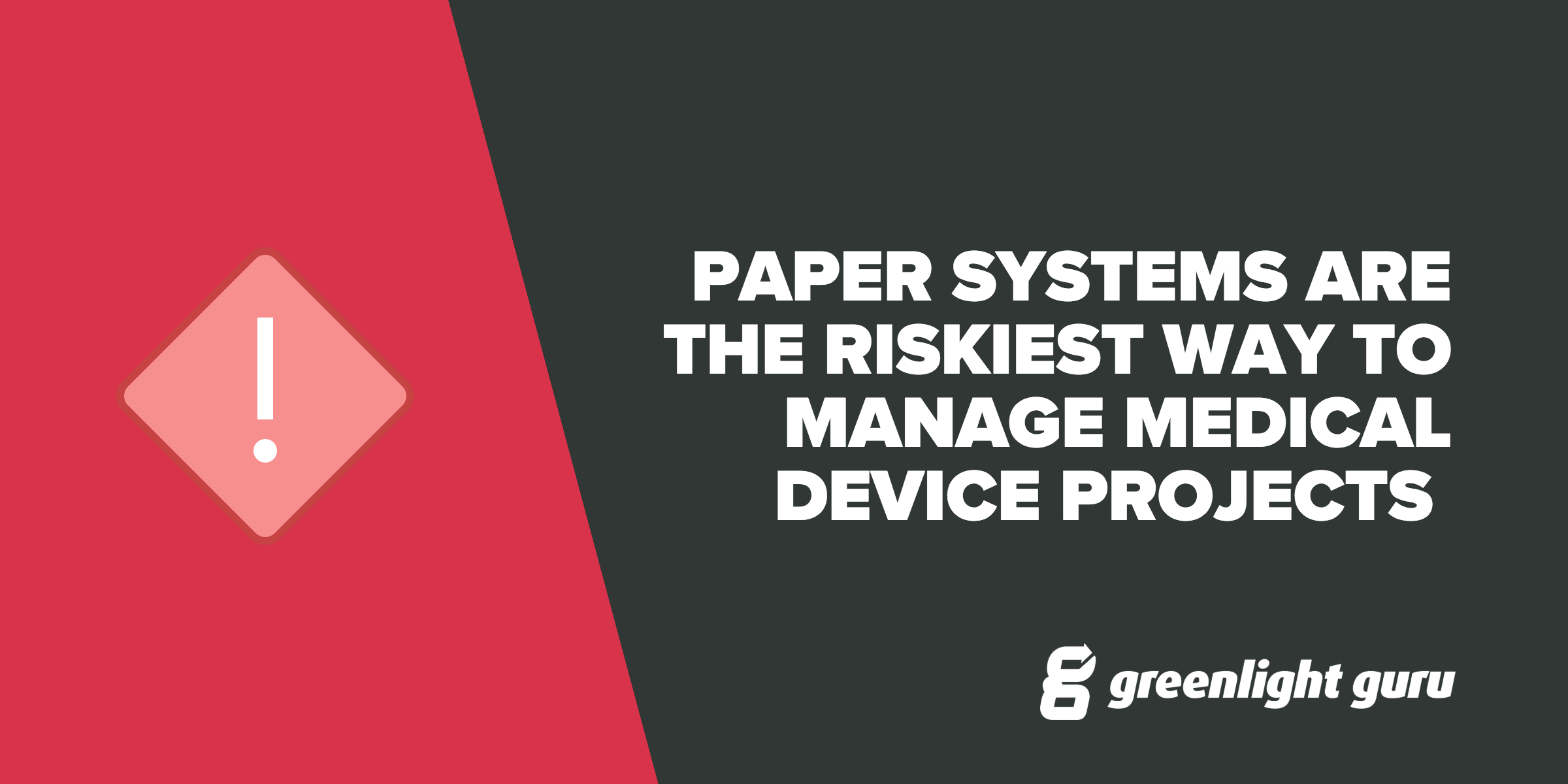 Paper Systems Are the Riskiest Way to Manage Medical Device Projects