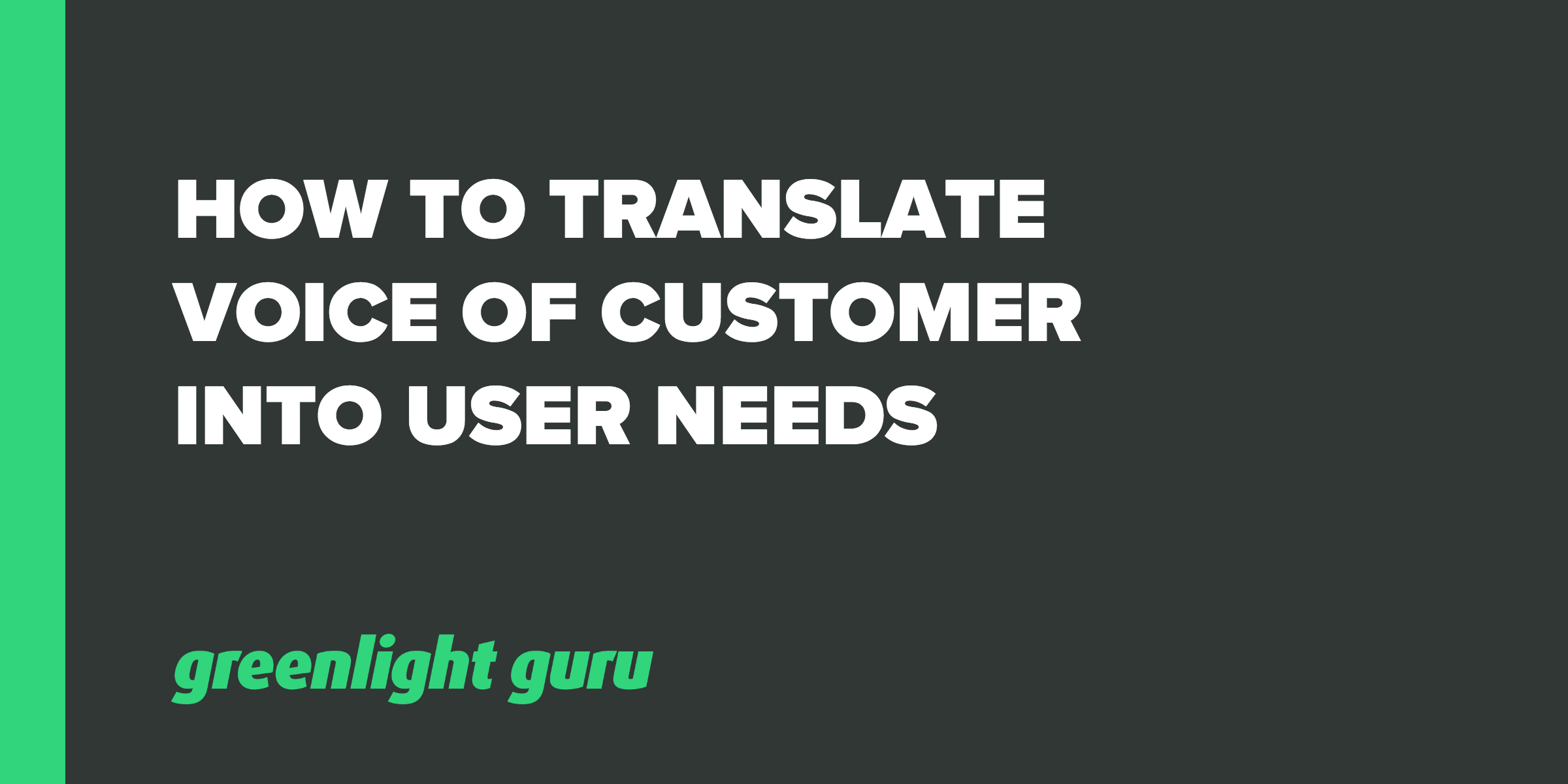 How to Translate Voice of Customer into User Needs